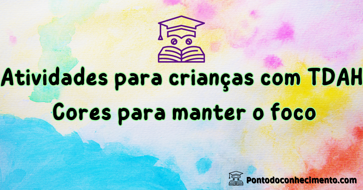 Atividades para crianças com TDAH: Cores para manter o foco. - Ponto do ...