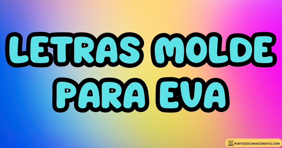 Arquivo de Moldes de Letras para EVA - Ponto do Conhecimento